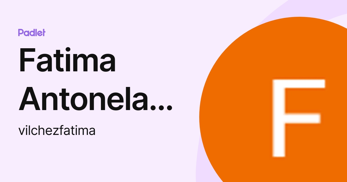 Fatima Antonela VILCHEZ (vilchezfatima) profile | Padlet