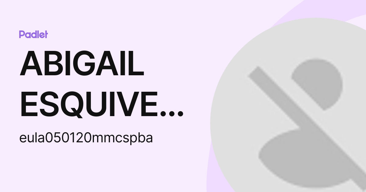 ABIGAIL ESQUIVEL LOPEZ (eula050120mmcspba) profile | Padlet