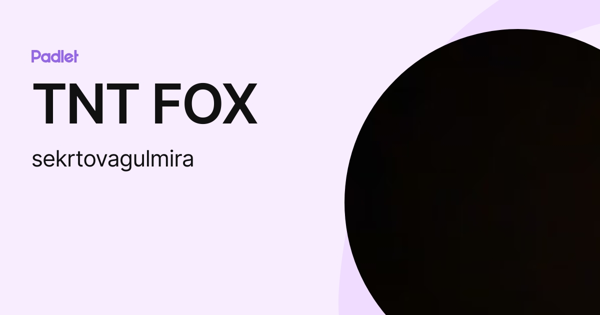 TNT FOX (sekrtovagulmira) profile | Padlet