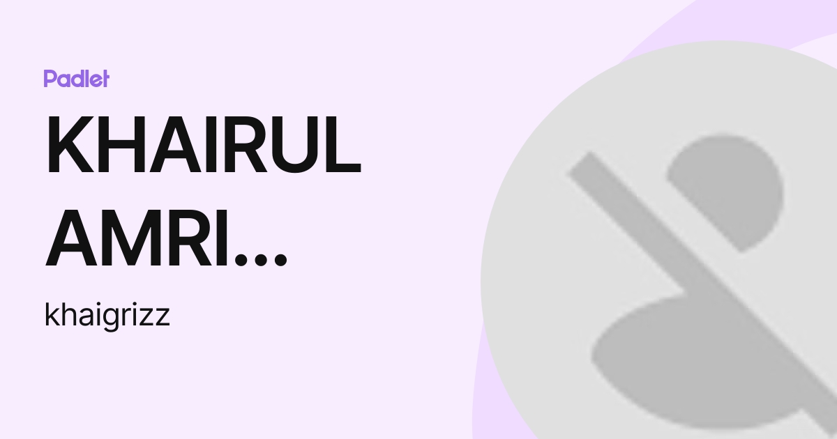 KHAIRUL AMRI MAZLAN (khaigrizz) profile | Padlet