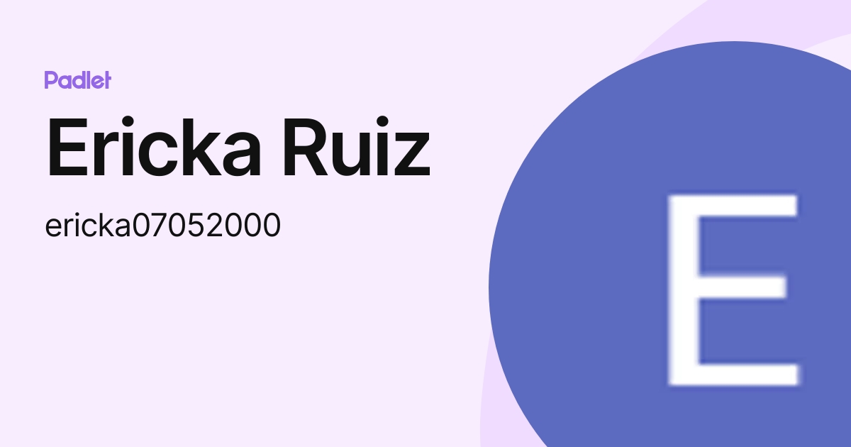 Ericka Ruiz (ericka07052000) profile | Padlet