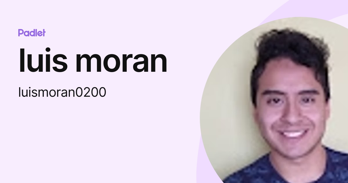 luis moran (luismoran0200) profile | Padlet