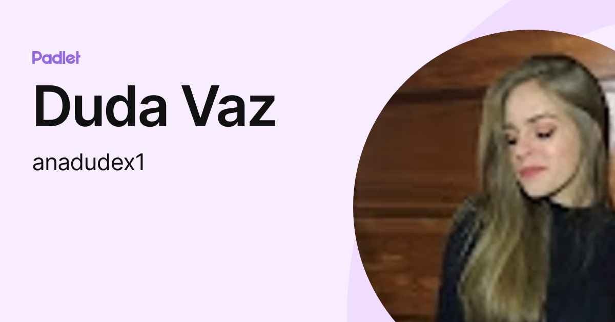 Duda Vaz (anadudex1) profile | Padlet