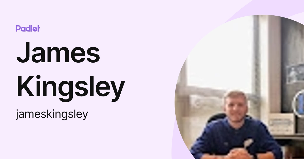 James Kingsley (jameskingsley) profile | Padlet