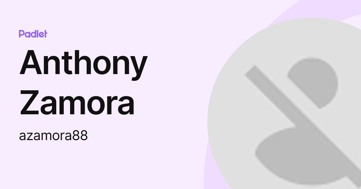 Anthony Zamora (azamora88) profile | Padlet