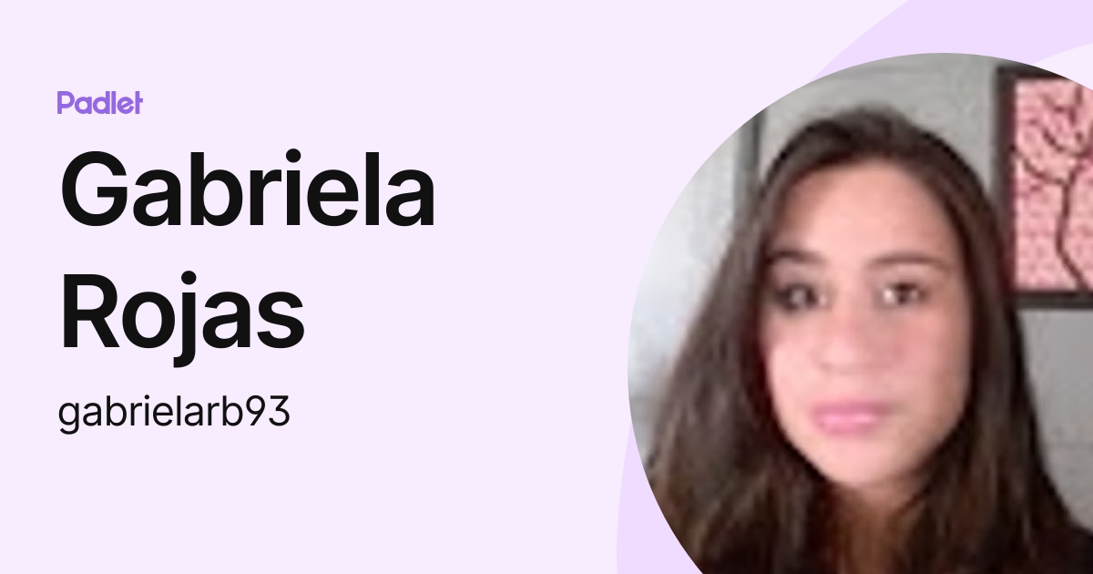 Gabriela Rojas (gabrielarb93) profile | Padlet