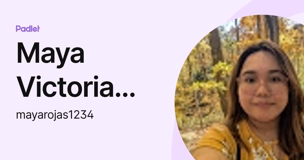 Maya Victoria Rojas (mayarojas1234) profile | Padlet