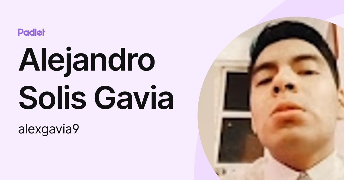 Alejandro Solis Gavia (alexgavia9) profile | Padlet