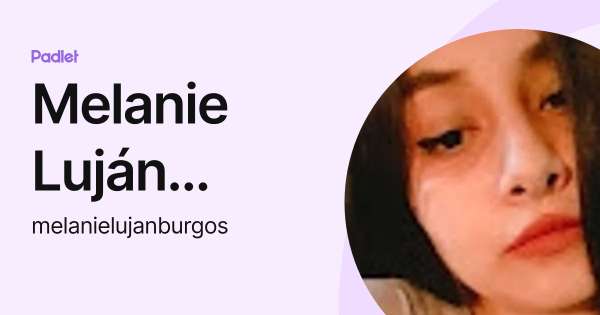 Melanie Luján Burgos (melanielujanburgos) profile | Padlet