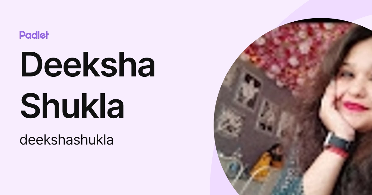 Deeksha Shukla (deekshashukla) profile | Padlet