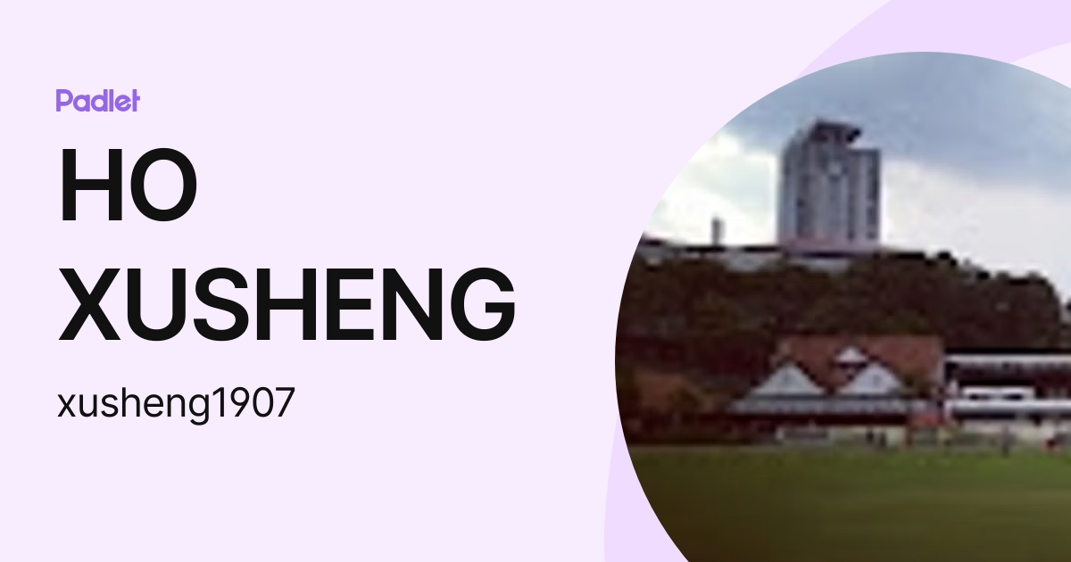 HO XUSHENG (xusheng1907) profile | Padlet