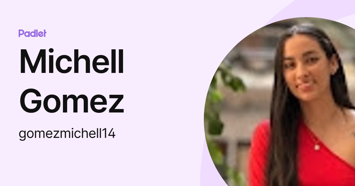 Michell Gomez (gomezmichell14) profile | Padlet