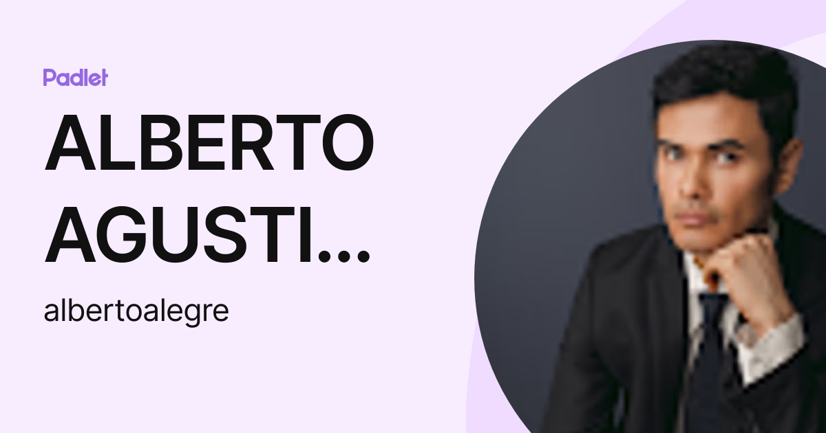 ALBERTO AGUSTIN ALEGRE BRAVO (albertoalegre) profile | Padlet
