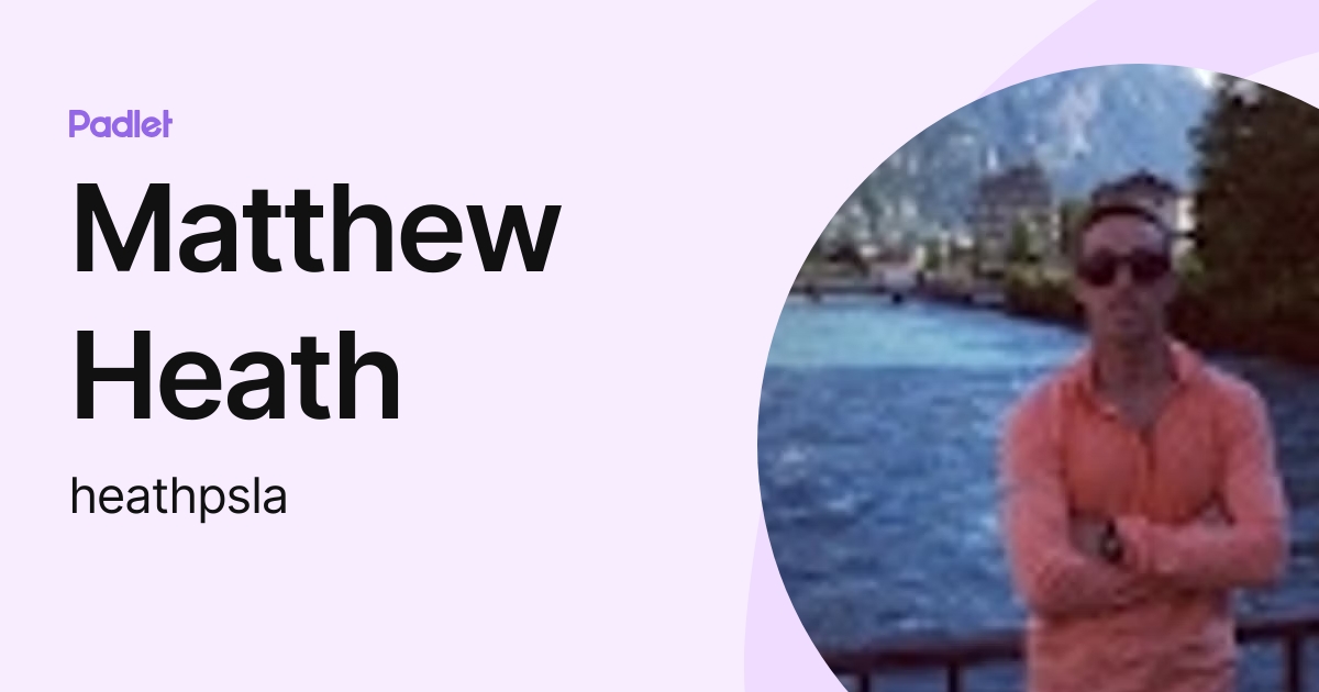 Matthew Heath (heathpsla) profile | Padlet