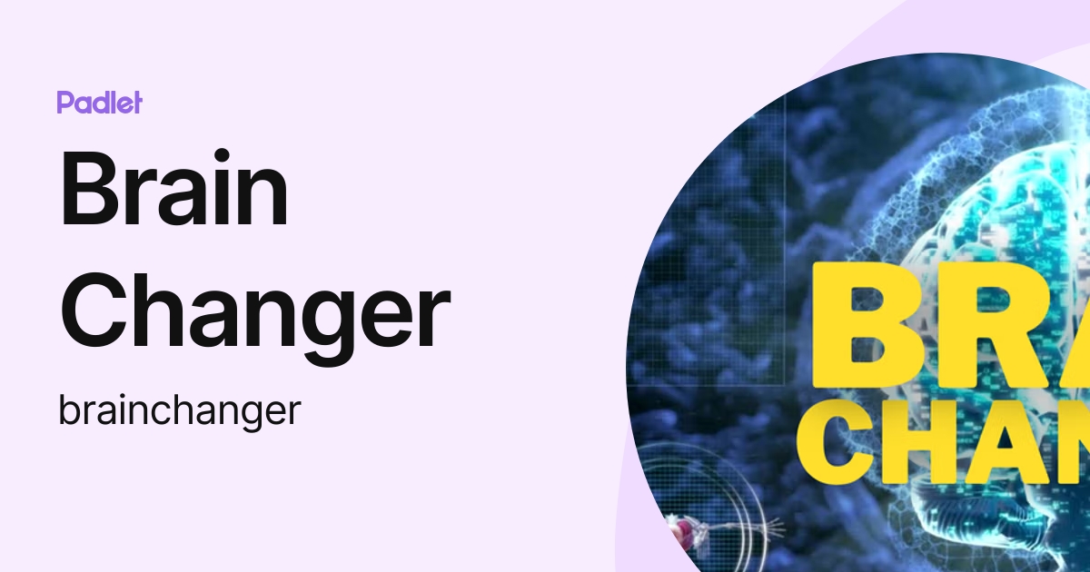 Brain Changer (brainchanger) profile | Padlet