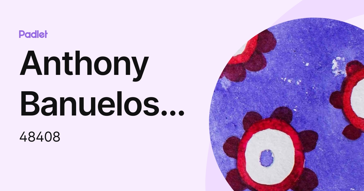Anthony Banuelos Rodarte (48408) profile | Padlet