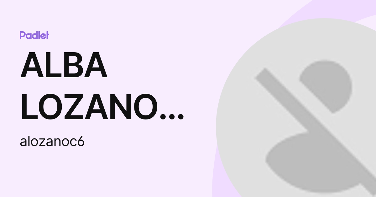ALBA LOZANO CORRAL (alozanoc6) profile | Padlet