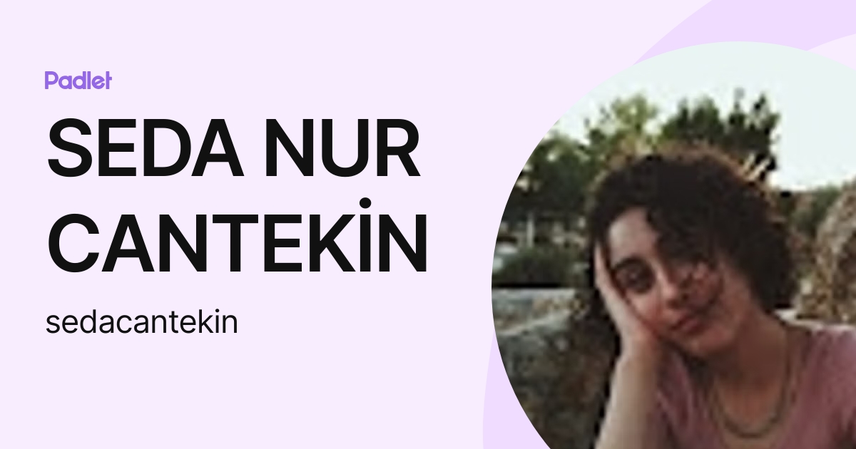 SEDA NUR CANTEKİN (sedacantekin) profile | Padlet