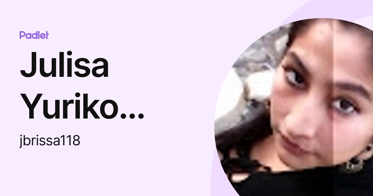 Julisa Yuriko Flores Molina (jbrissa118) profile | Padlet