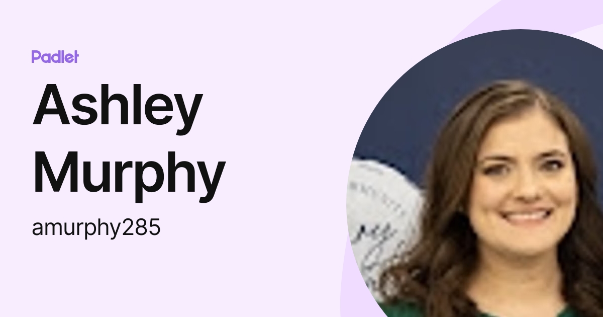 Ashley Murphy (amurphy285) profile | Padlet