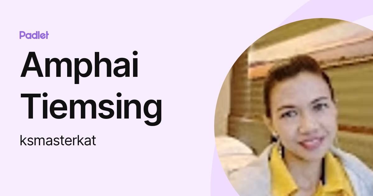 Amphai Tiemsing (ksmasterkat) profile | Padlet