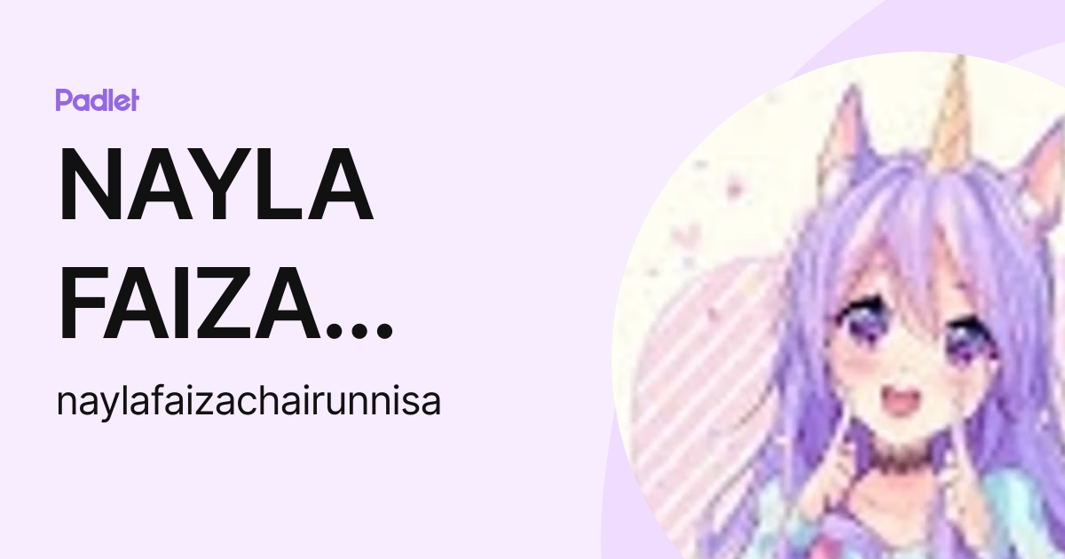 NAYLA FAIZA CHAIRUNNISA (naylafaizachairunnisa) profile | Padlet