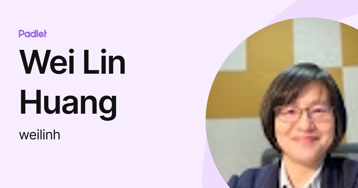 Wei Lin Huang (weilinh) profile | Padlet