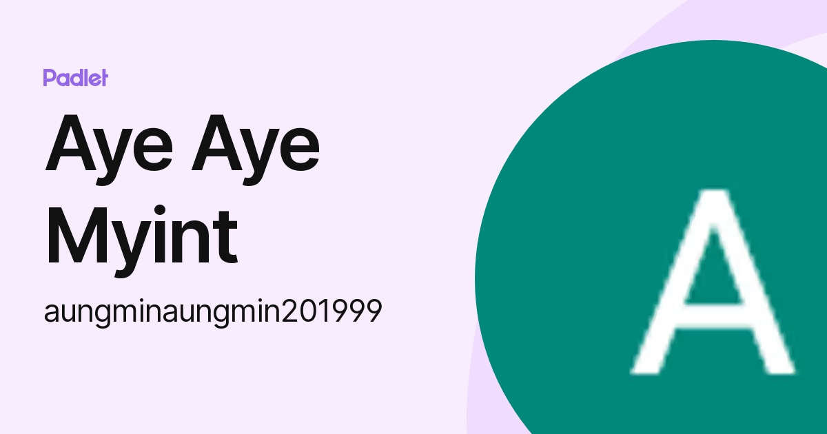 Aye Aye Myint (aungminaungmin201999) profile | Padlet