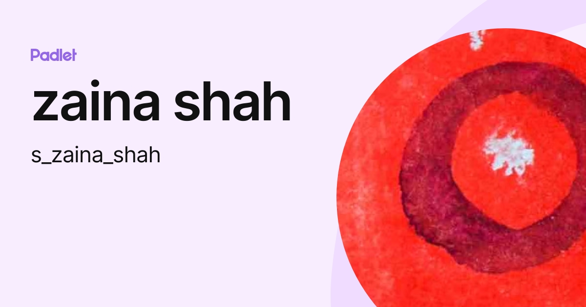 zaina shah (s_zaina_shah) profile | Padlet