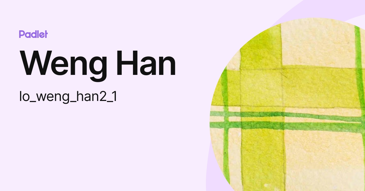Weng Han (lo_weng_han) profile | Padlet