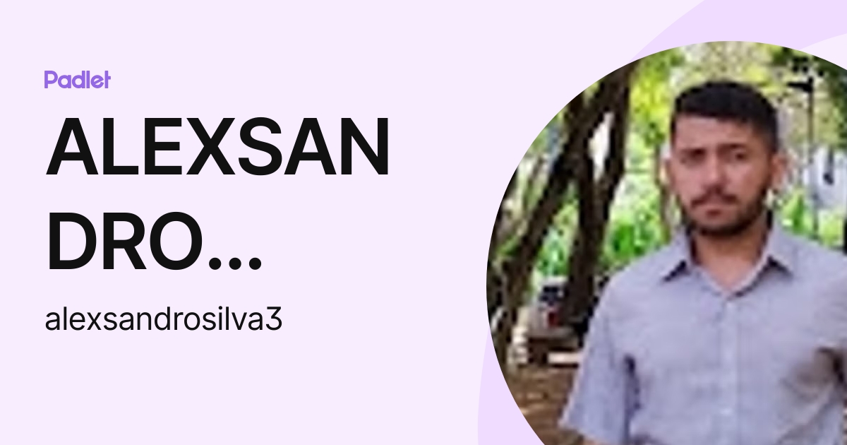 ALEXSANDRO MELQUIADES DA SILVA (alexsandrosilva3) profile | Padlet