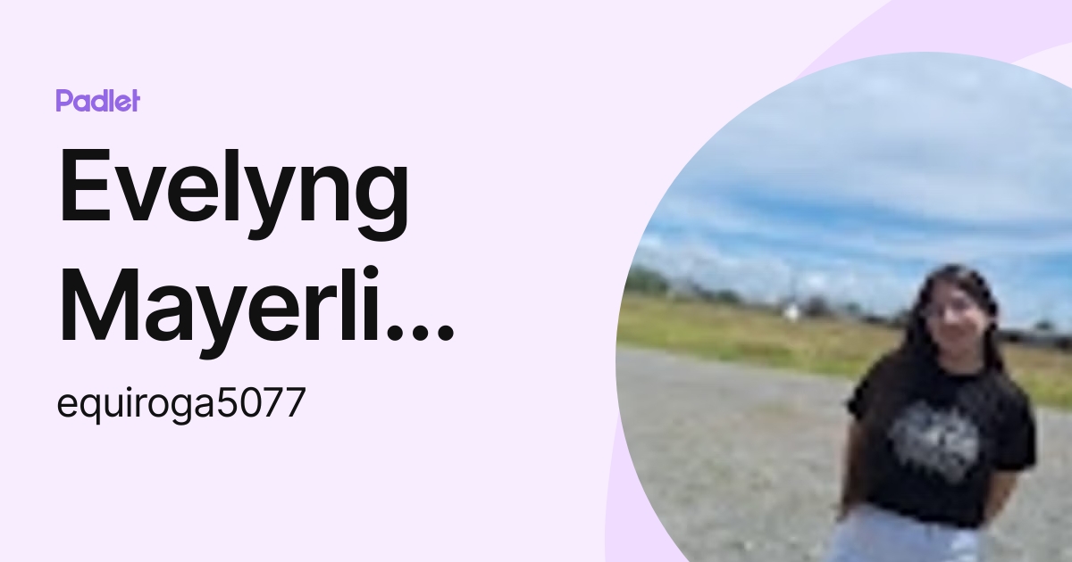 Evelyng Mayerli Quiroga Solorzano (equiroga5077) profile | Padlet