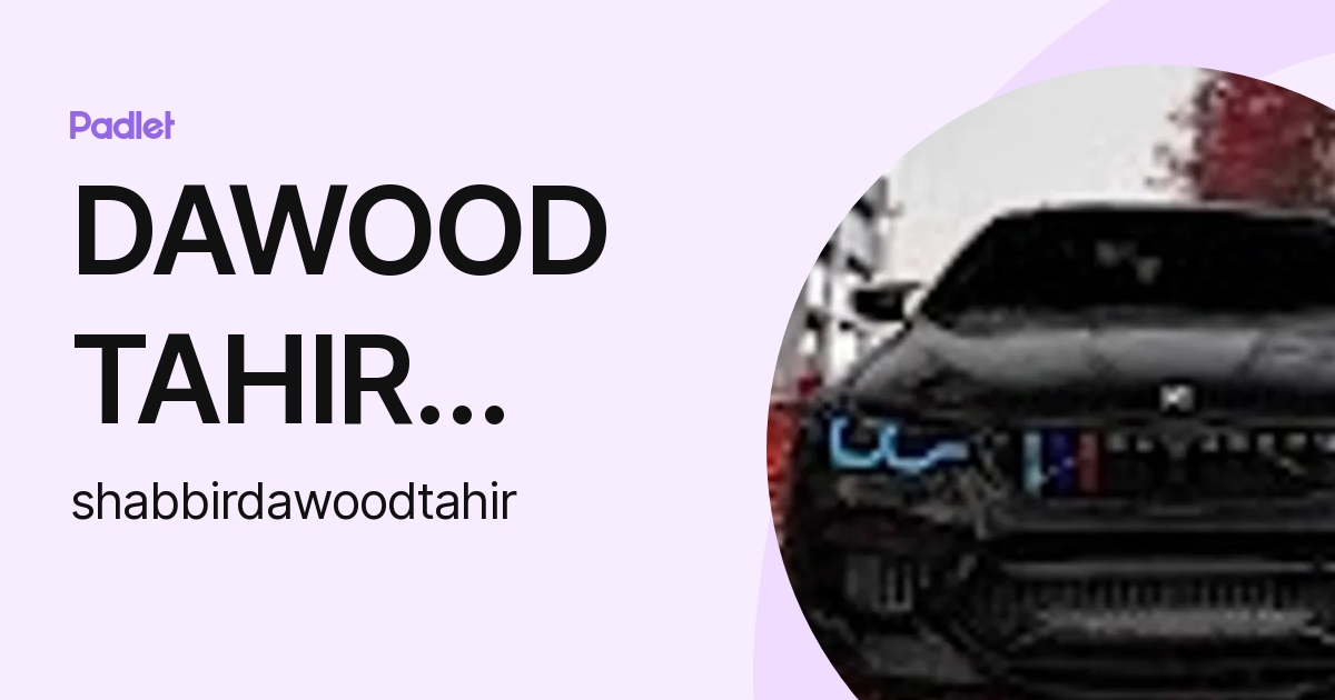 DAWOOD TAHIR SHABBIR TAHIR (shabbirdawoodtahir) profile | Padlet