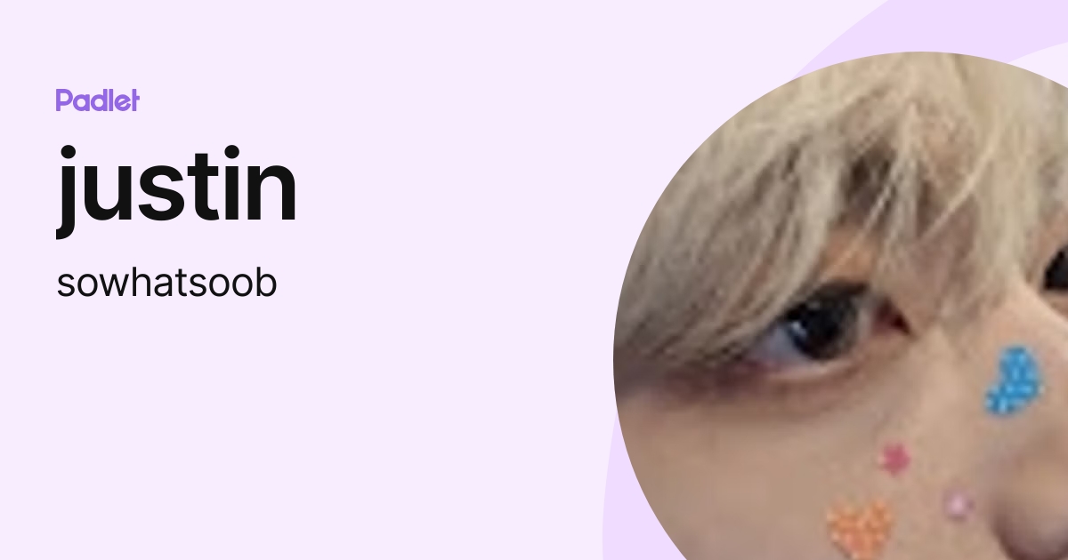 justin (sowhatsoob) profile | Padlet