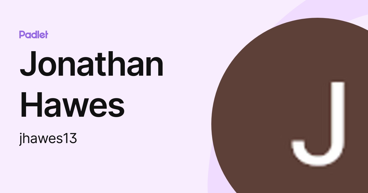 Jonathan Hawes (jhawes13) profile | Padlet