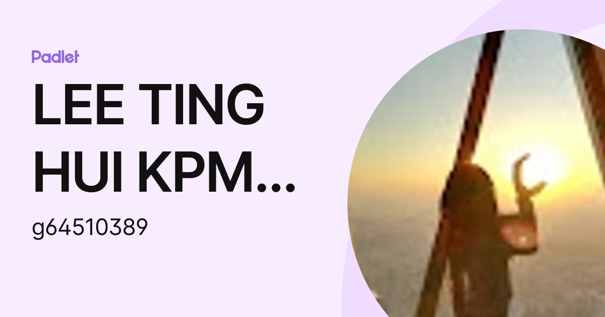 LEE TING HUI KPM-Guru (g64510389) profile | Padlet