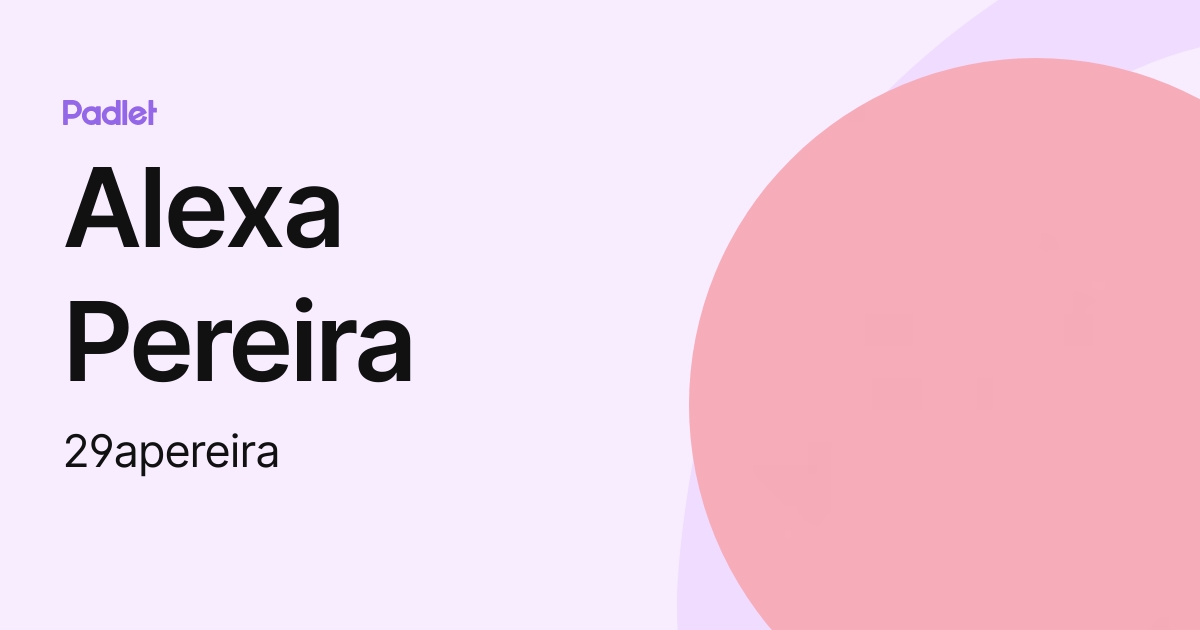 Alexa Pereira (29apereira) profile | Padlet