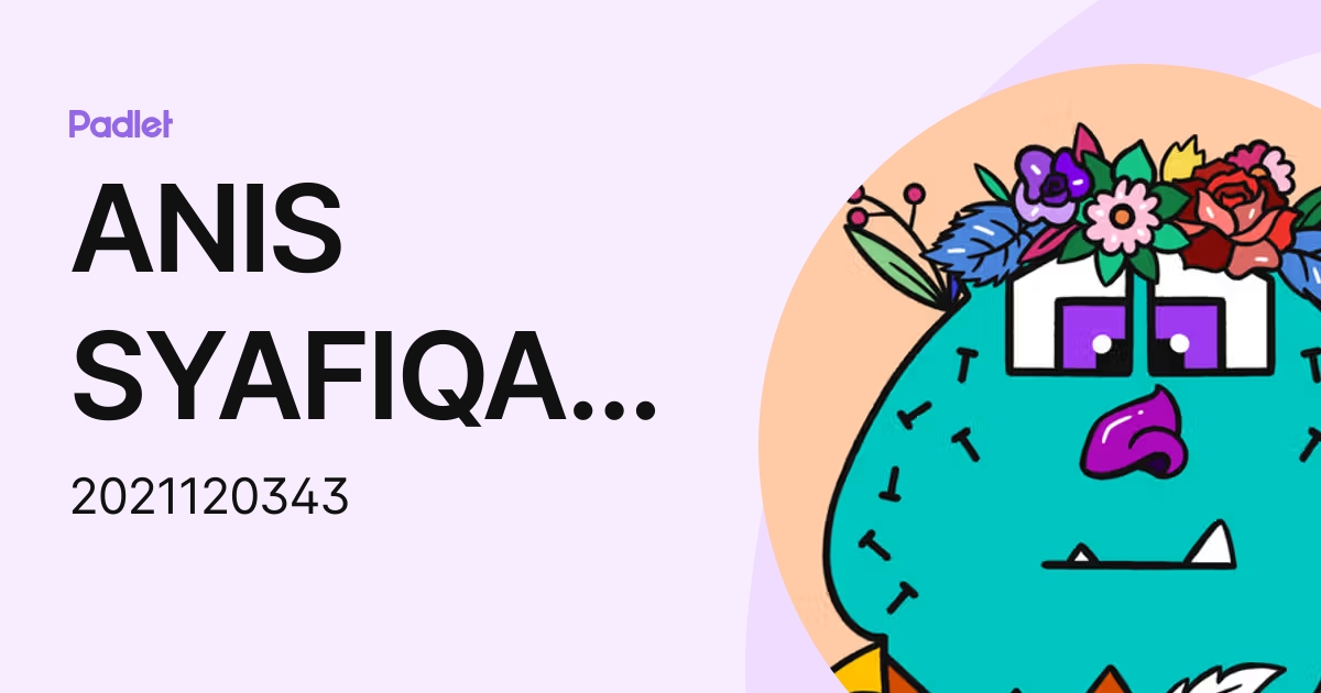 ANIS SYAFIQAH MUHAMMAD AZMAN (2021120343) profile | Padlet