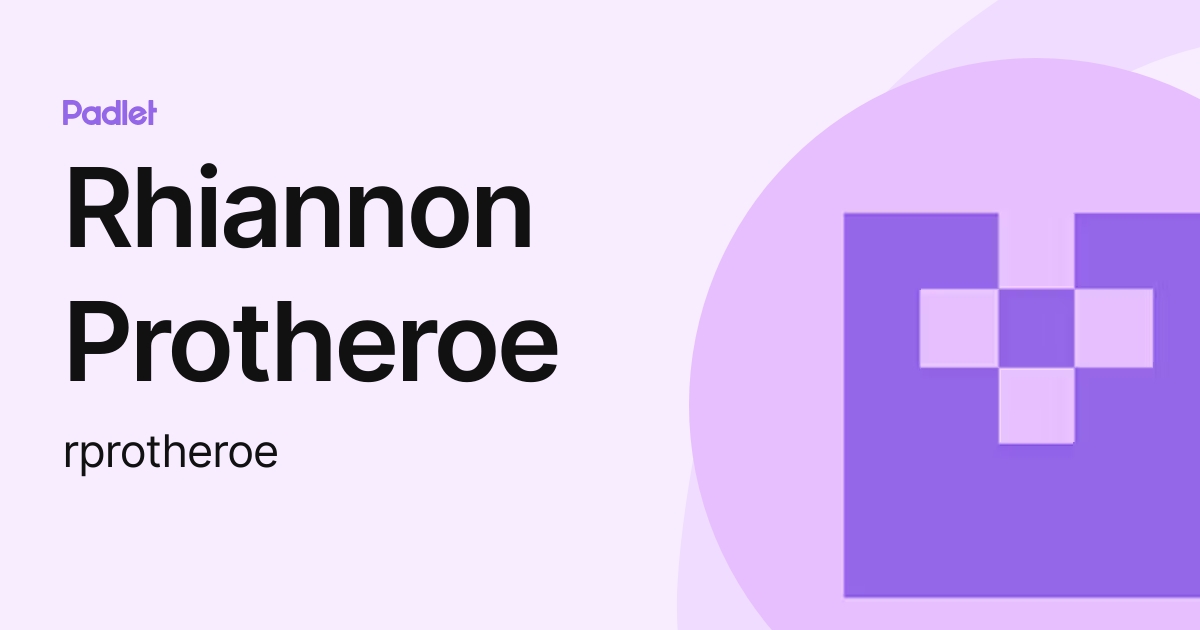 Rhiannon Protheroe (rprotheroe) profile | Padlet
