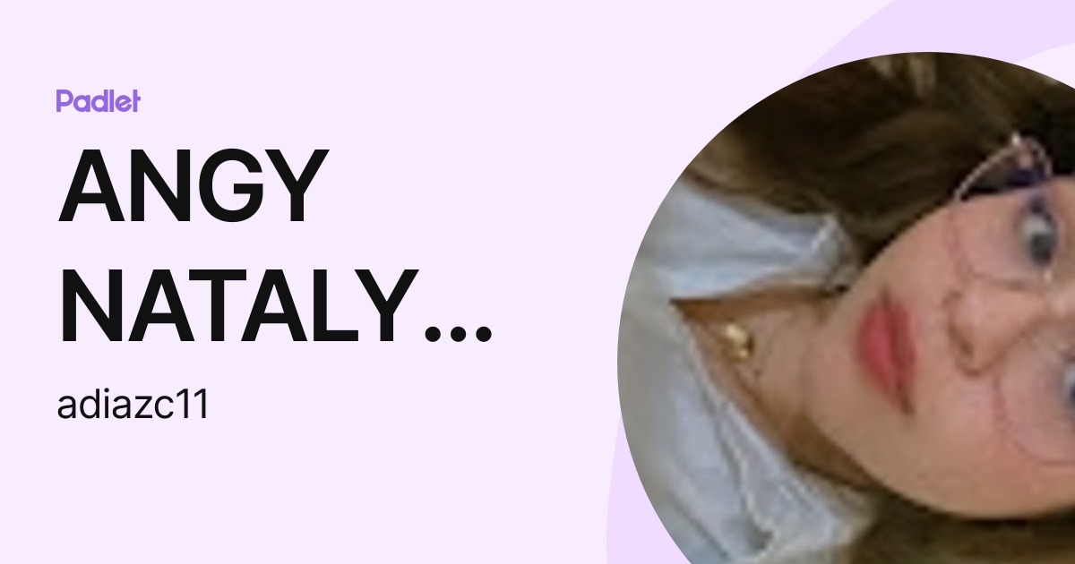 ANGY NATALY DIAZ CHACON (adiazc11) profile | Padlet