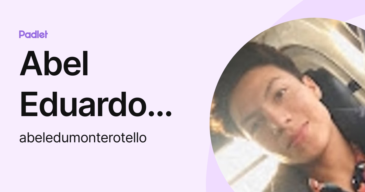 Abel Eduardo Montero tello (abeledumonterotello) profile | Padlet