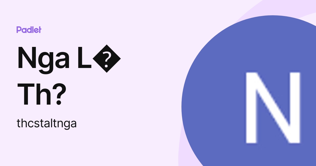 Nga L Th? (thcstaltnga) profile | Padlet