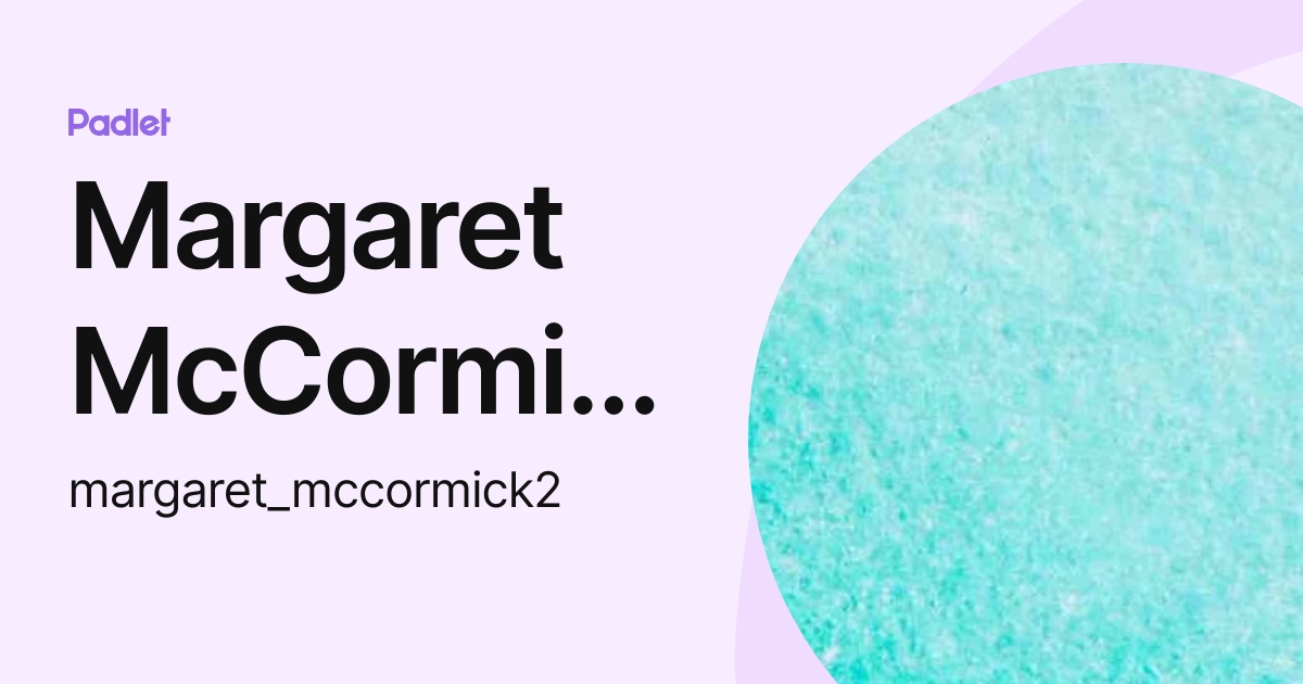 Margaret McCormick (margaret_mccormick2) profile | Padlet