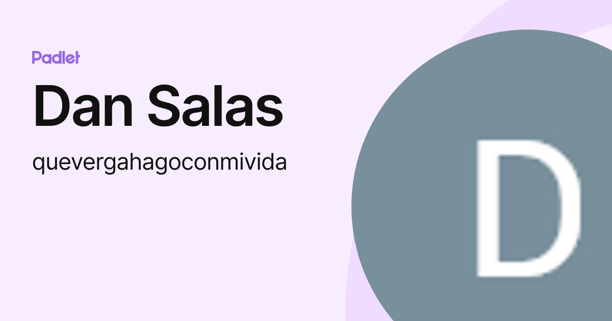Dan Salas (quevergahagoconmivida) profile | Padlet