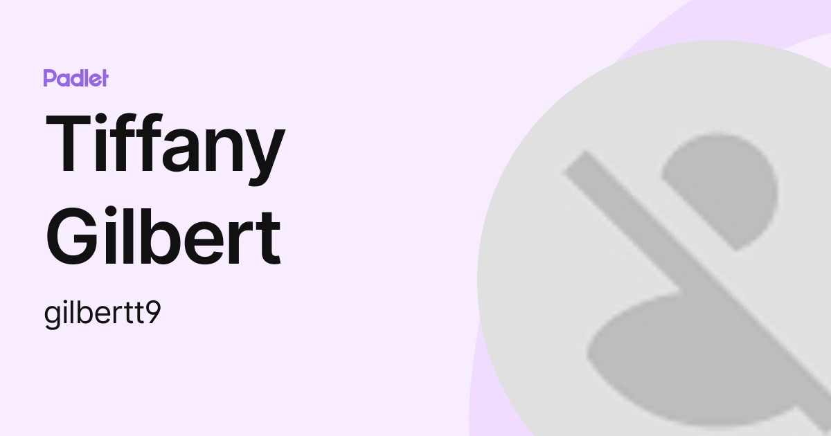 Tiffany Gilbert (gilbertt9) profile | Padlet