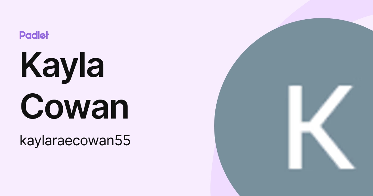 Kayla Cowan (kaylaraecowan55) profile | Padlet