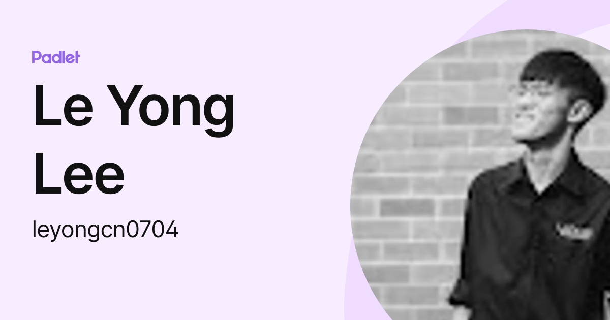 Le Yong Lee (leyongcn0704) profile | Padlet