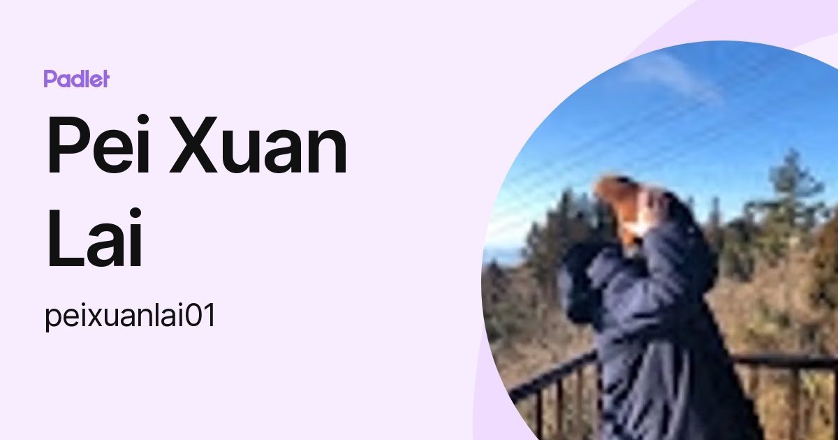 Pei Xuan Lai (peixuanlai01) profile | Padlet