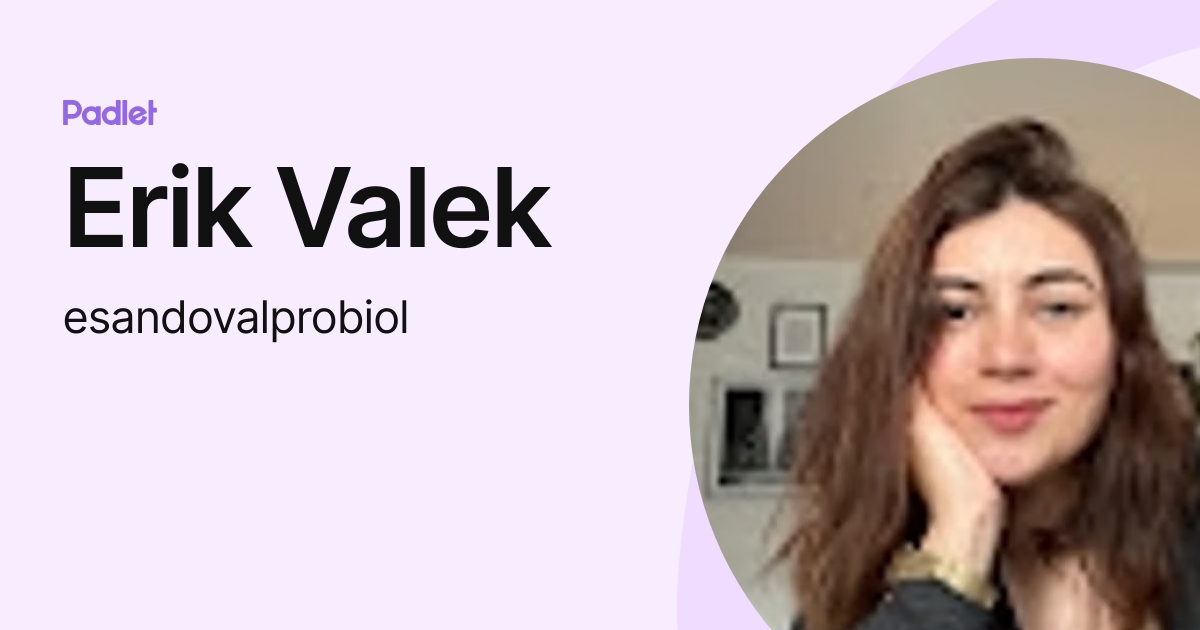 Erik Valek (esandovalprobiol) profile | Padlet