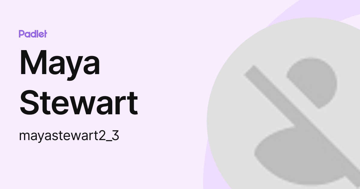 Maya Stewart (mayastewart2_3) profile | Padlet